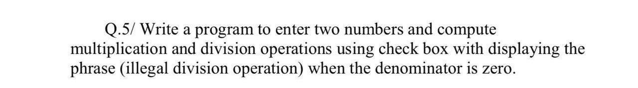 Solved Q.5/ Write a program to enter two numbers and compute | Chegg.com
