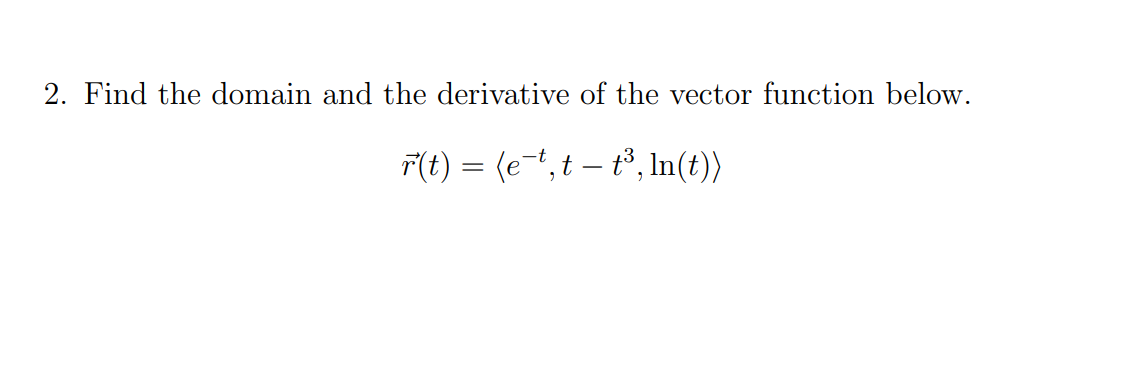 Solved 2. Find the domain and the derivative of the vector | Chegg.com