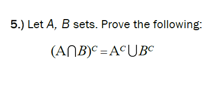 Solved 5.) Let A, B sets. Prove the following: (ANB)C =ACUBC | Chegg.com
