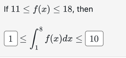 Solved If 11≤f(x)≤18, then 1≤∫18f(x)dx≤10 | Chegg.com