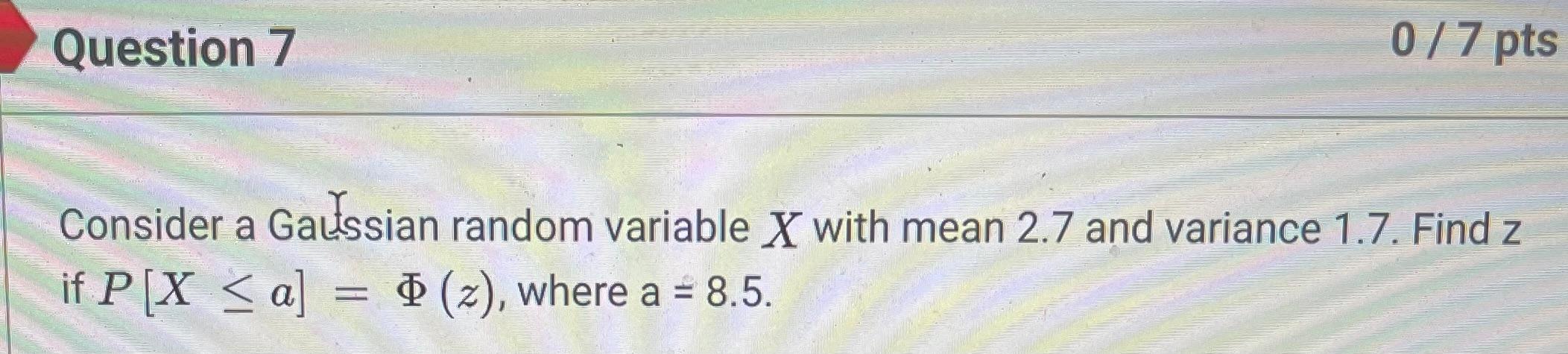 Solved Question 7 0/7 pts a Consider a Gaussian random | Chegg.com