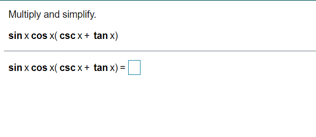 Solved Multiply and simplify. sin x cos x( CSCX + tan x) sin | Chegg.com