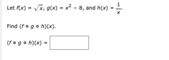 Solved Let f(x)=x2,g(x)=x2-8, ﻿and h(x)=1x.Find | Chegg.com