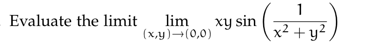 Solved 1 Evaluate the limit lim (x,y)+(0,0) xy sin x2 + y2 | Chegg.com