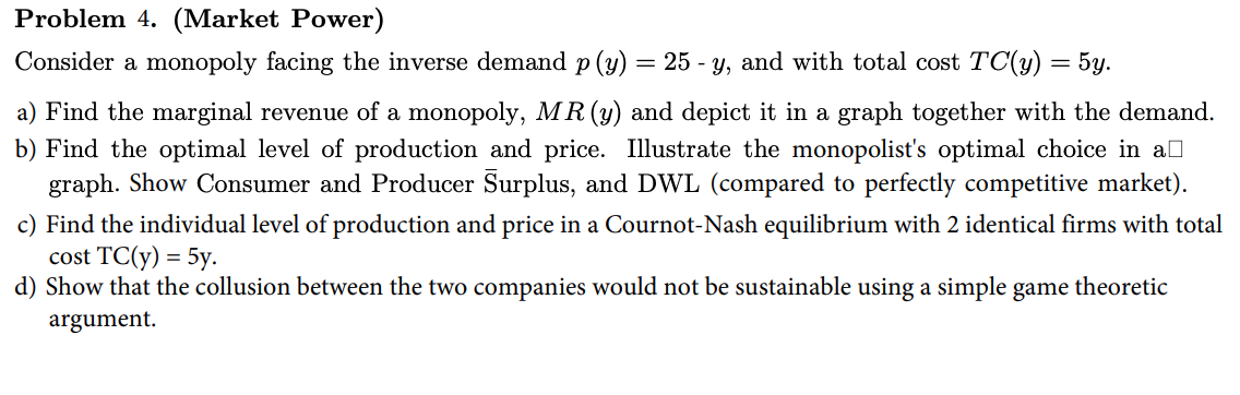Solved Problem 4. (Market Power) Consider a monopoly facing | Chegg.com