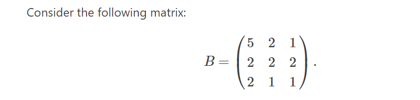 Solved Consider the following matrix: 5 2 1 B = = 2. 2 2 2 1 | Chegg.com