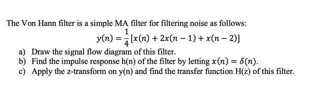 Solved The Von Hann filter is a simple MA filter for | Chegg.com