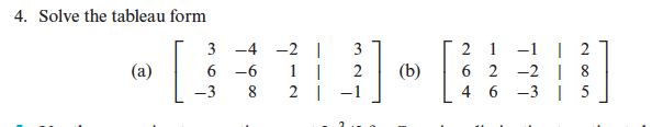 Solved 4. Solve the tableau form (a) ⎣⎡36−3−4−68−21232−1⎦⎤ | Chegg.com