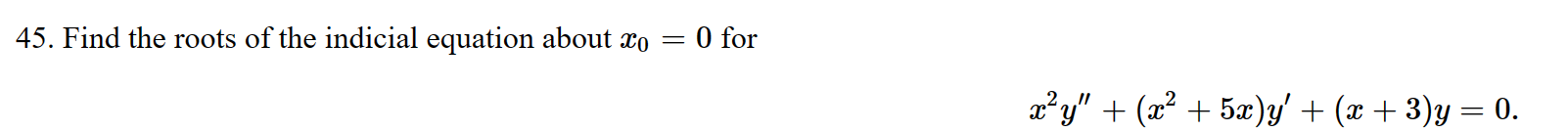 Solved 45. Find the roots of the indicial equation about | Chegg.com