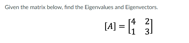 Solved Given the matrix below, find the Eigenvalues and | Chegg.com