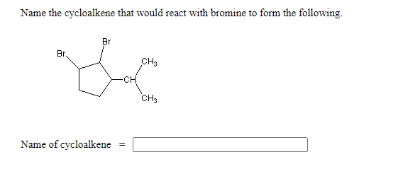 Solved Name the cycloalkene that would react with bromine to | Chegg.com