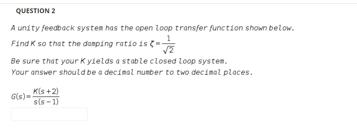 Solved QUESTION 2 A unity feedback system has the open Loop | Chegg.com
