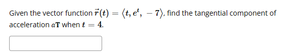 Solved Given the vector function vec(r)(t)=(:t,et,-7:), | Chegg.com