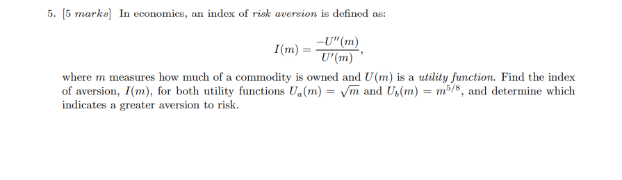 Solved 5. [5 marks] In economics, an index of risk aversion | Chegg.com