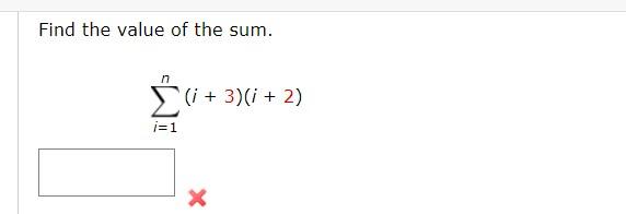 Solved Find the value of the sum. ∑i=1n(i+3)(i+2) | Chegg.com