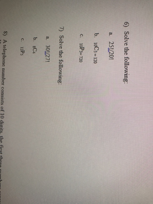 Solved 6) Solve the following a. 25 20! b. 10C3-120 c. | Chegg.com