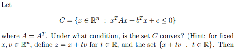 Solved Let C={x∈Rn:xTAx+bTx+c≤0} where A=AT. Under what | Chegg.com