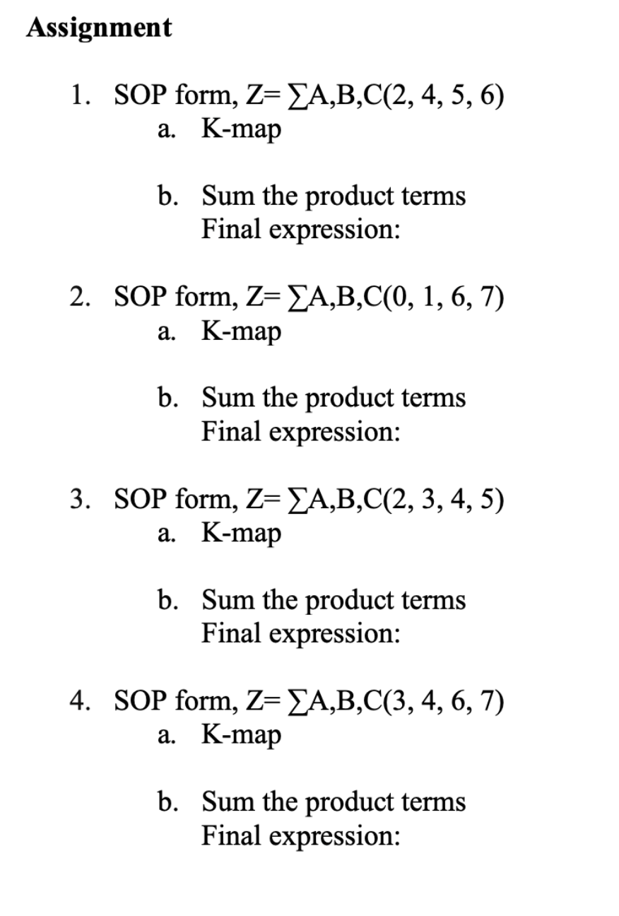Solved Assignment 1. SOP form, Z=∑A,B,C(2,4,5,6) a. K-map b. | Chegg.com