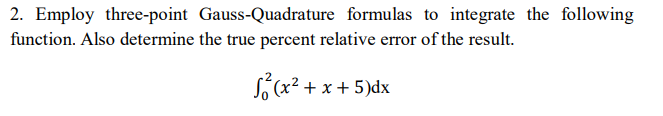 Solved 2. Employ three-point Gauss-Quadrature formulas to | Chegg.com