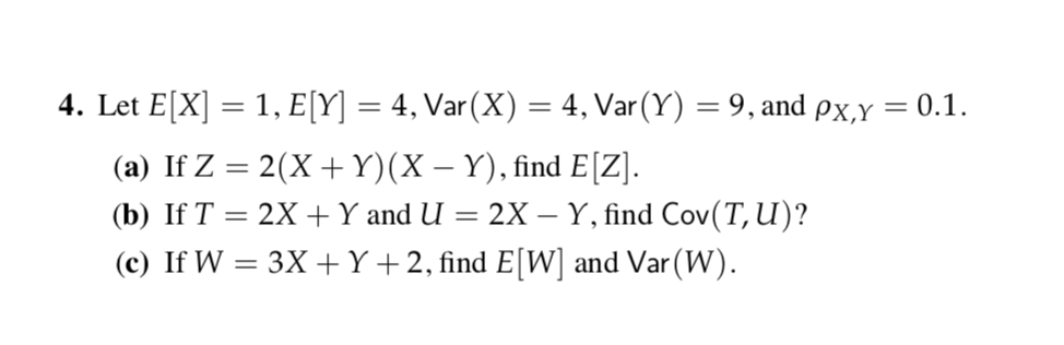 Solved 4. Let EX] = 1 , EY] = 4. Var (X) = 4. Var (Y) = 9, | Chegg.com
