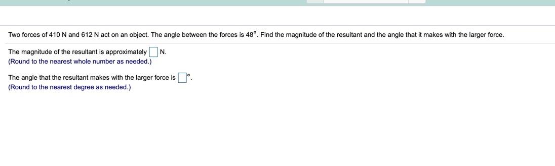 Solved Two forces of 410 N and 612 N act on an object. The | Chegg.com
