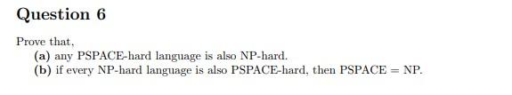 Solved Question 6 Prove that. (a) any PSPACE-hard language | Chegg.com