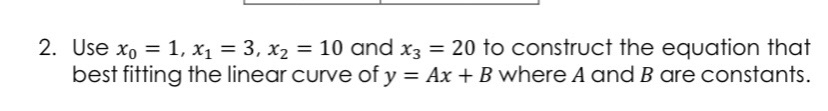 Solved Use x0=1,x1=3,x2=10 ﻿and x3=20 ﻿to construct the | Chegg.com