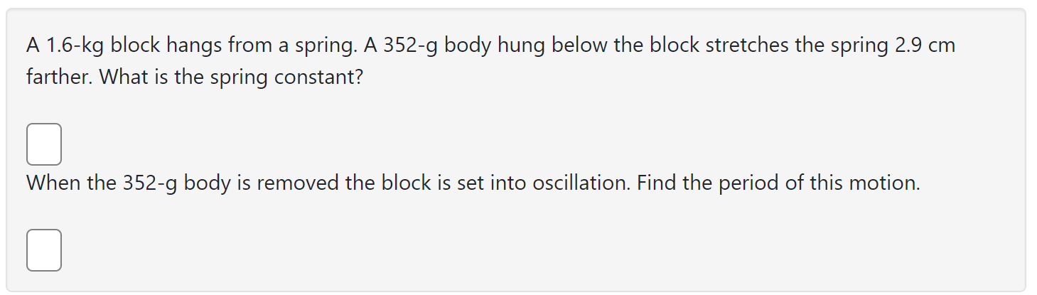 Solved A 1.6-kg block hangs from a spring. A 352-g body hung | Chegg.com