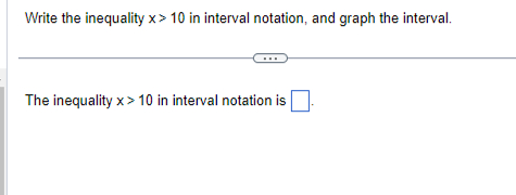 Solved Write the inequality x>10 ﻿in interval notation, and | Chegg.com