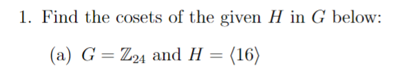 Solved 1. Find the cosets of the given H in G below: (a) | Chegg.com