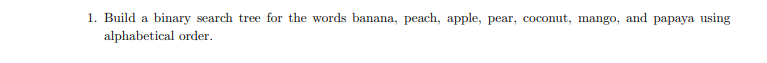 Solved 1. Build a binary search tree for the words banana, | Chegg.com