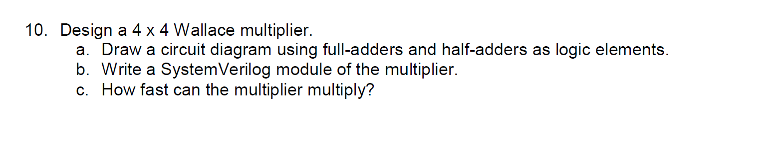 Solved 10. Design a 4×4 Wallace multiplier. a. Draw a | Chegg.com
