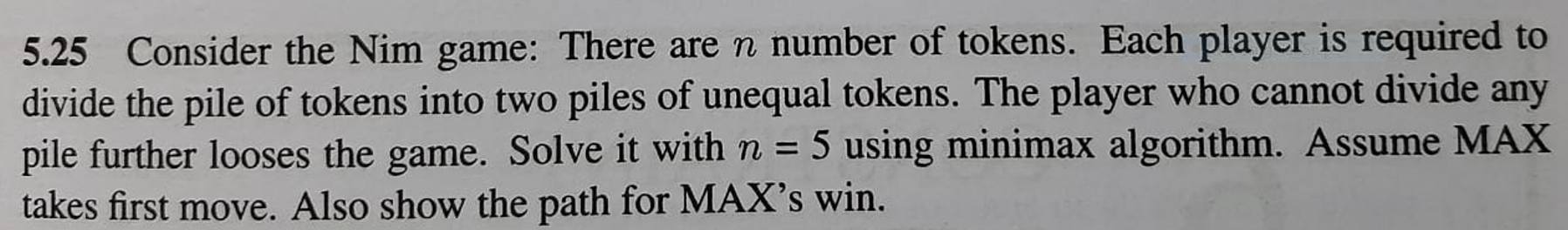 Solved 5.25 Consider the Nim game: There are n number of | Chegg.com
