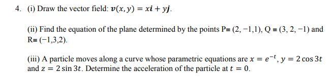 Solved 4. (1) Draw the vector field: v(x,y) = xi + yj. (ii) | Chegg.com