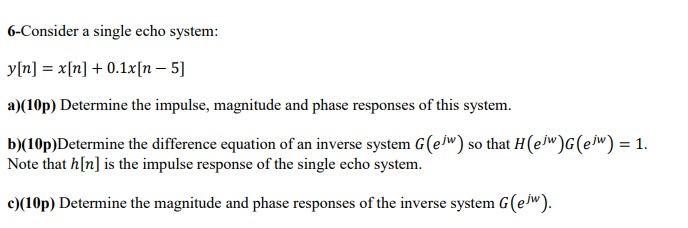 Solved 6-Consider a single echo system: y[n] = x[n] +0.1x[n | Chegg.com