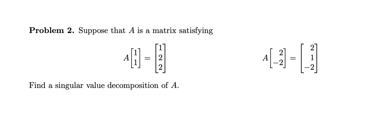 Solved Problem 2. Suppose that A is a matrix satisfying А 1 | Chegg.com