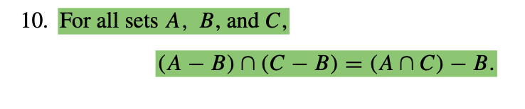 Solved 10. For all sets A,B, and C, (A−B)∩(C−B)=(A∩C)−B | Chegg.com