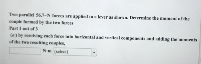 Solved Two parallel 56.7-N forces are applied to a lever as | Chegg.com