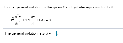 Solved Find a general solution to the given Cauchy-Euler | Chegg.com