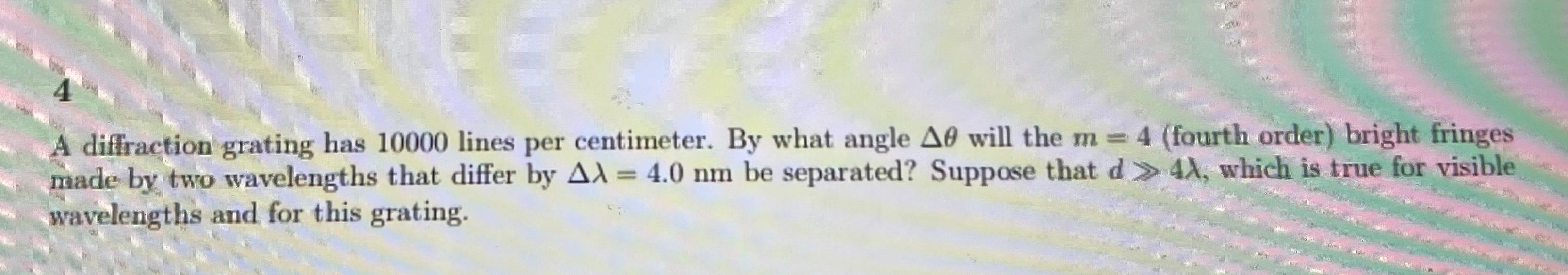 Solved A diffraction grating has 10000 lines per centimeter. | Chegg.com