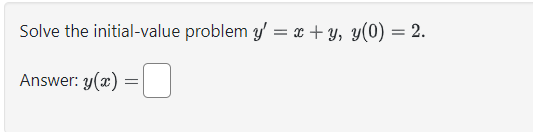 Solved Solve the initial-value problem y′=x+y,y(0)=2. | Chegg.com