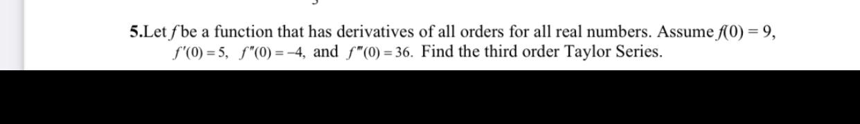 Solved 5let F Be A Function That Has Derivatives Of All 