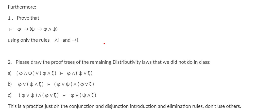 Solved Furthermore: 1. Prove that ⊢φ→(ψ→φ∧ψ) using only the | Chegg.com