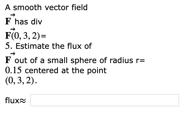 Solved A smooth vector field F has div F(0, 3, 2)= 5. | Chegg.com