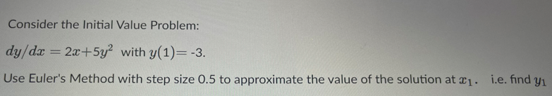 Solved Consider the Initial Value Problem: dy/dx=2x+5y2 with | Chegg.com