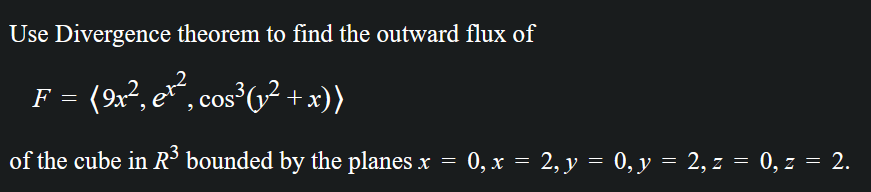 Solved Use Divergence theorem to find the outward flux ofF | Chegg.com
