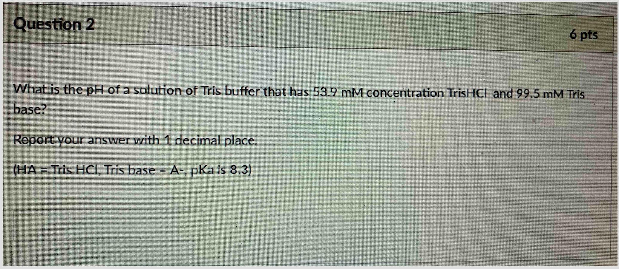 Solved Question 2 6 pts What is the pH of a solution of Tris | Chegg.com