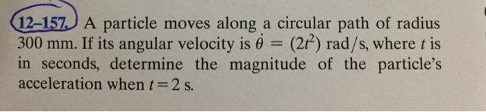 Solved 12-157 A particle moves along a circular path of | Chegg.com