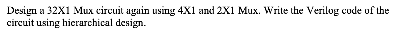 Solved Design a 32X1 Mux circuit again using 4X1 and 2X1 | Chegg.com