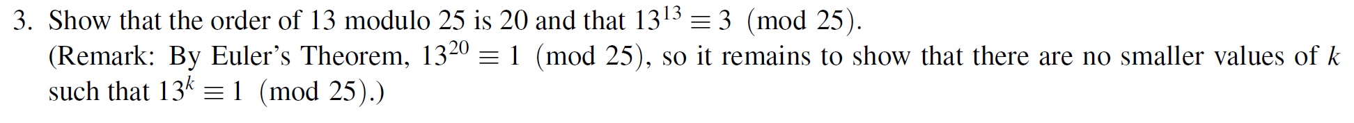Solved 3. Show that the order of 13 modulo 25 is 20 and that | Chegg.com